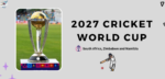 ICC Cricket World Cup 2027: Schedule, Teams, Captain, Host, Venue
